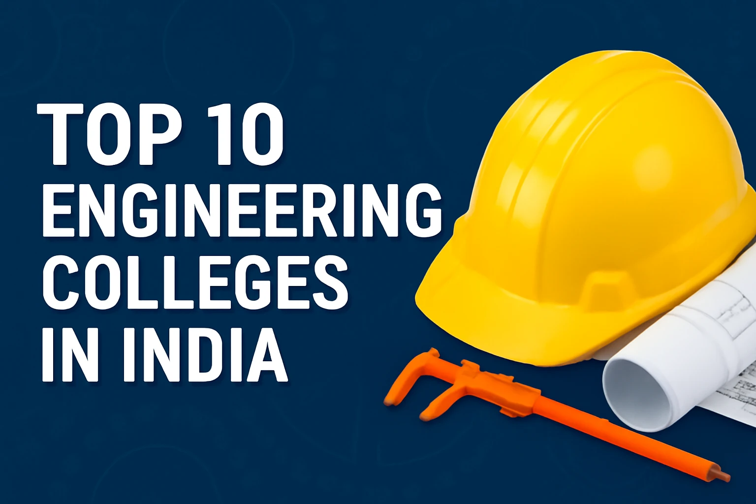 Top 10 Engineering Colleges in India - 2025